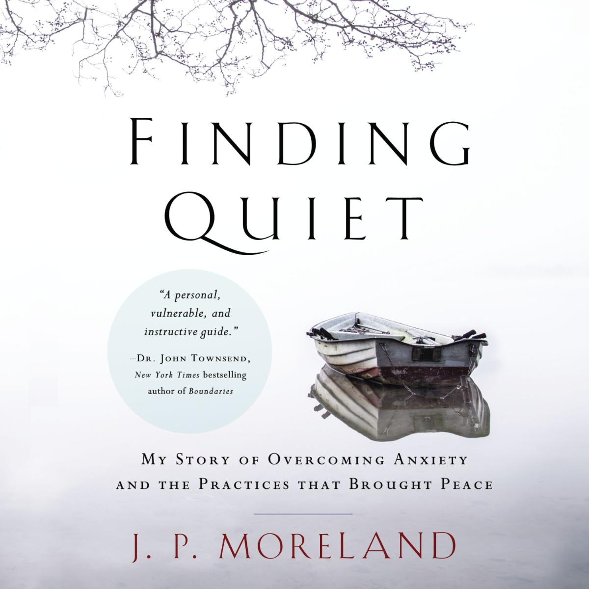 Finding Quiet: Overcoming Anxiety with J.P. Moreland - Impact 360 Institute